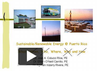 Sustainable/Renewable Energy @ Puerto Rico What, When, Who, Where, Why ...