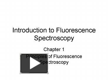 Introduction to Fluorescence Spectroscopy presentation | free to view