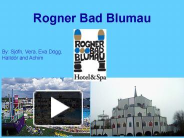 PPT – Rogner Bad Blumau PowerPoint presentation | free to view - id ...