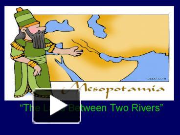 The Land Between Two Rivers presentation | free to view