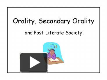 Orality, Secondary Orality presentation | free to view