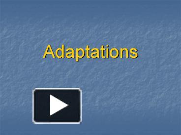 PPT – Adaptations PowerPoint presentation | free to view - id: 1cc54-ZGFkZ