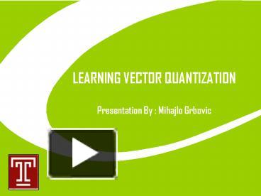 PPT – LEARNING VECTOR QUANTIZATION Presentation By : Mihajlo Grbovic ...