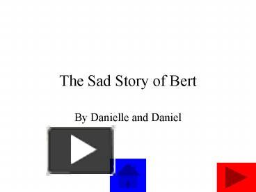 The Sad Story of Bert presentation | free to view