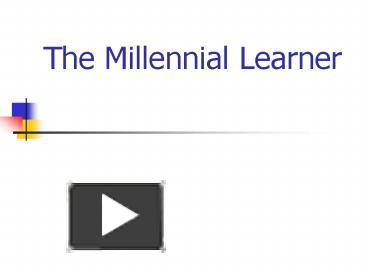 PPT – The Millennial Learner PowerPoint presentation | free to view ...