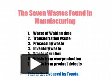 The Seven Wastes Found in Manufacturing presentation | free to view