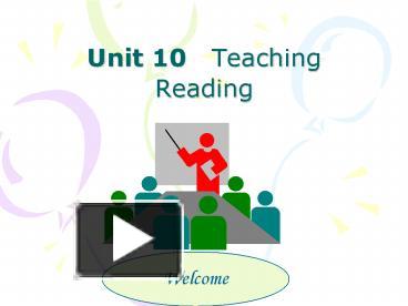 Unit 10 Teaching Reading presentation | free to view