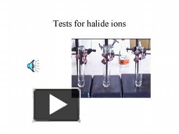 PPT – Tests for halide ions PowerPoint presentation | free to view - id ...