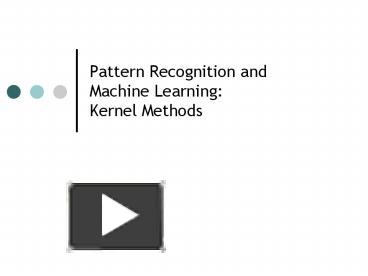Pattern Recognition and Machine Learning: Kernel Methods presentation ...
