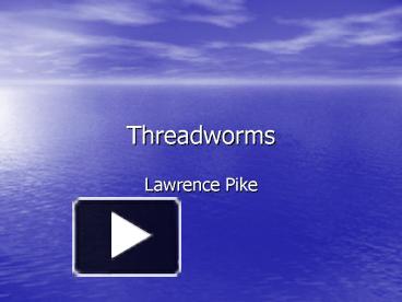 PPT – Threadworms PowerPoint presentation | free to view - id: 1d06ed-ZDc1Z