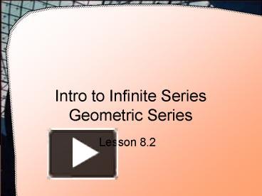 Intro to Infinite Series Geometric Series presentation | free to view