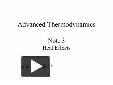 Advanced Thermodynamics Note 3 Heat Effects presentation | free to view