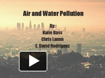 PPT – Air and Water Pollution PowerPoint presentation | free to view ...