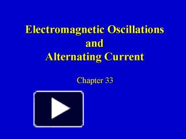 Electromagnetic Oscillations and Alternating Current presentation ...