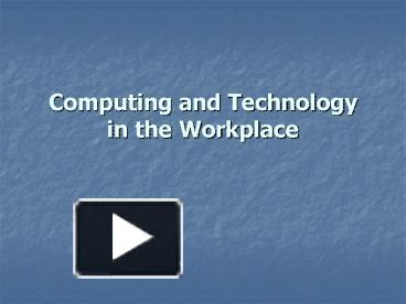 PPT – Computing and Technology in the Workplace PowerPoint presentation ...