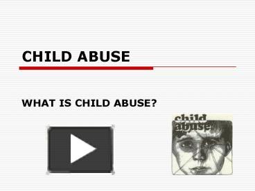 PPT – CHILD ABUSE PowerPoint presentation | free to view - id: 1d48c9-ZDc1Z
