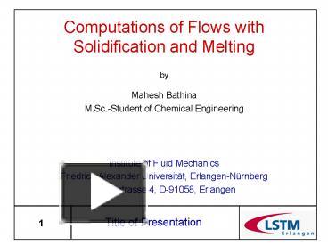 PPT – Computations of Flows with Solidification and Melting PowerPoint ...
