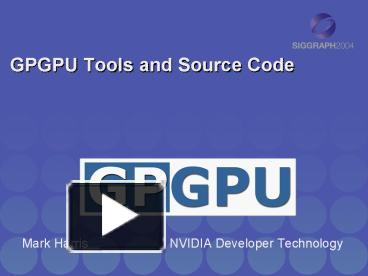 PPT – GPGPU Tools and Source Code PowerPoint presentation | free to ...