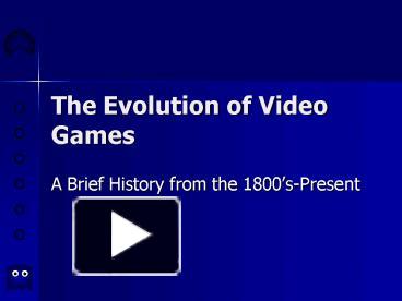 The Evolution of Video Games presentation | free to view