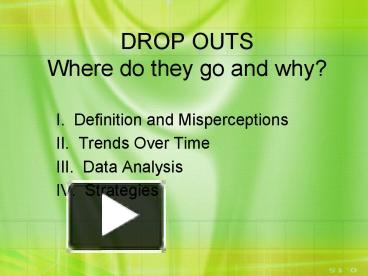 DROP OUTS Where do they go and why presentation | free to view