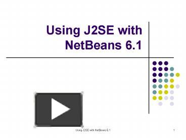 PPT – Using J2SE with NetBeans 6'1 PowerPoint presentation | free to ...