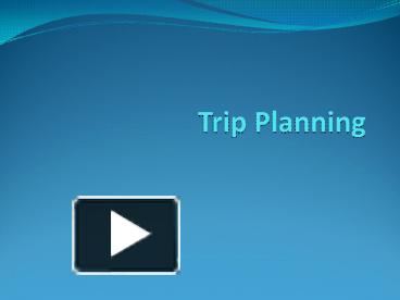 Trip Planning presentation | free to view