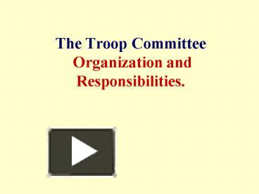 The Troop Committee Organization and Responsibilities. presentation ...