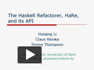 PPT – The Haskell Refactorer, HaRe, and its API PowerPoint presentation ...