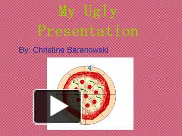 PPT – My Ugly Presentation PowerPoint presentation | free to view - id ...