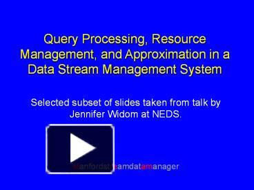 PPT – Query Processing, Resource Management, and Approximation in a ...