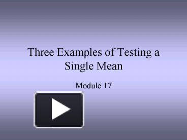 PPT – Three Examples of Testing a Single Mean PowerPoint presentation ...