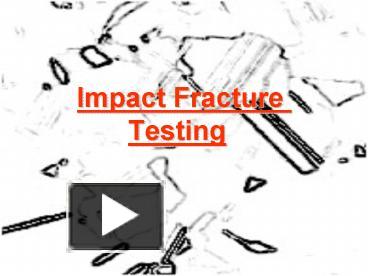 Impact Fracture Testing presentation | free to view