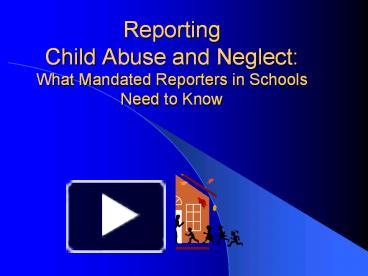 PPT – Reporting Child Abuse and Neglect: What Mandated Reporters in ...