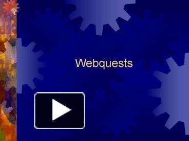PPT – Webquests PowerPoint presentation | free to view - id: 1e4e01-OTExN