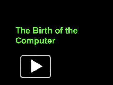 The Birth of the Computer presentation | free to view
