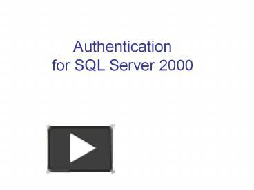 Authentication for SQL Server 2000 presentation | free to view