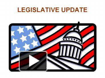 PPT – LEGISLATIVE UPDATE PowerPoint presentation | free to view - id ...