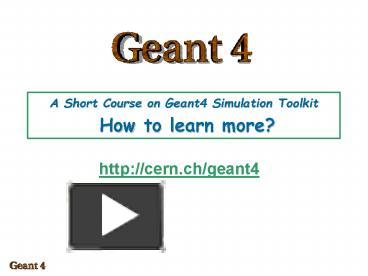PPT – A Short Course on Geant4 Simulation Toolkit How to learn more ...