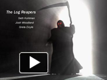 PPT – The Log Reapers PowerPoint presentation | free to view - id ...