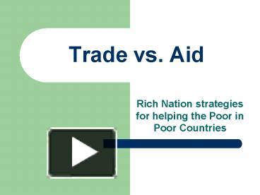 PPT – Trade vs' Aid PowerPoint presentation | free to view - id: 1e7af6 ...