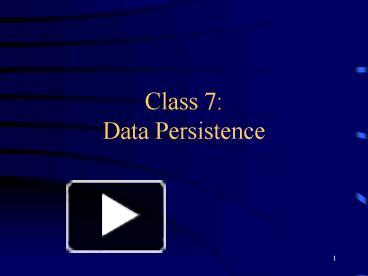 PPT – Class 7: Data Persistence PowerPoint presentation | free to view ...