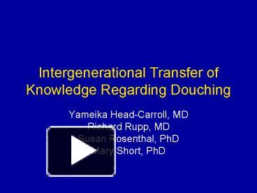 PPT – Intergenerational Transfer of Knowledge Regarding Douching ...