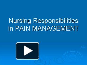 Nursing Responsibilities in PAIN MANAGEMENT presentation | free to view
