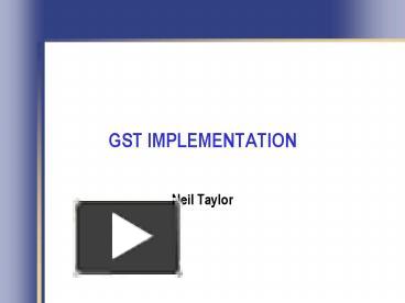 GST IMPLEMENTATION presentation | free to view