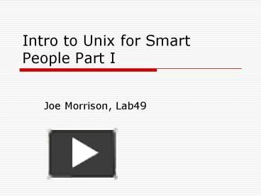 PPT – Intro to Unix for Smart People Part I PowerPoint presentation ...