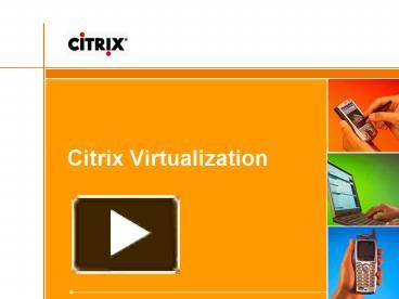 Citrix Virtualization presentation | free to view