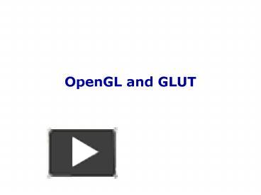 OpenGL and GLUT presentation | free to view