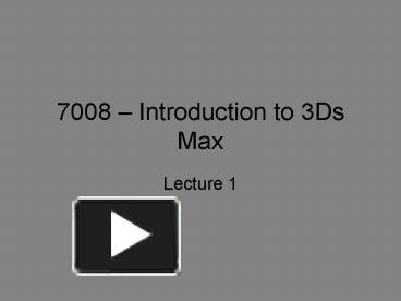 7008 Introduction to 3Ds Max presentation | free to view