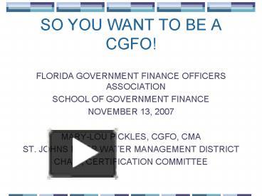 SO YOU WANT TO BE A CGFO presentation | free to view