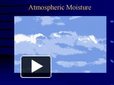 Atmospheric Moisture presentation | free to view